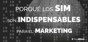 Por qué los SIM son Indispensables para el Marketing?? - NeoAttack