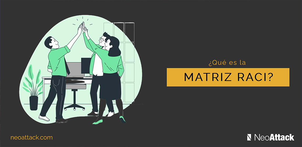 ¿Qué es una matriz RACI y cómo crearla? | NeoAttack